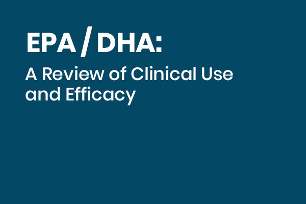 EPA / DHA: A Review of Clinical Use and Efficacy | Nutritional Medicine ...