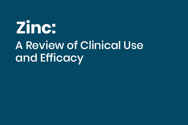 Zinc: A Review of Clinical Use and Efficacy | Nutritional Medicine ...